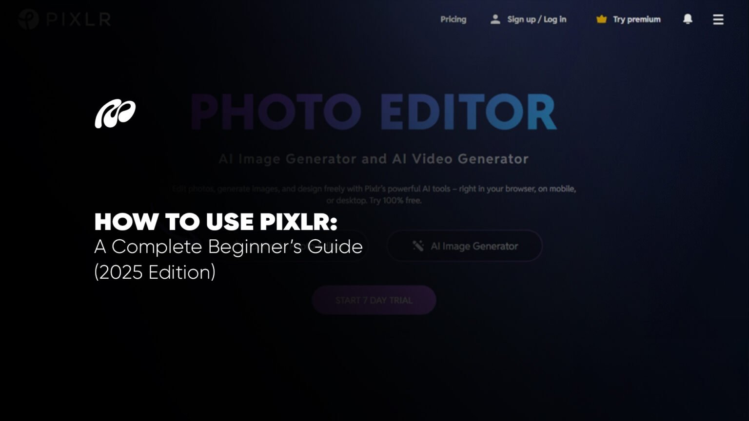 How to Use Pixlr: A Complete Beginner’s Guide (2025 Edition)