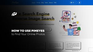 How to Use PimEyes to Find Your Online Photos